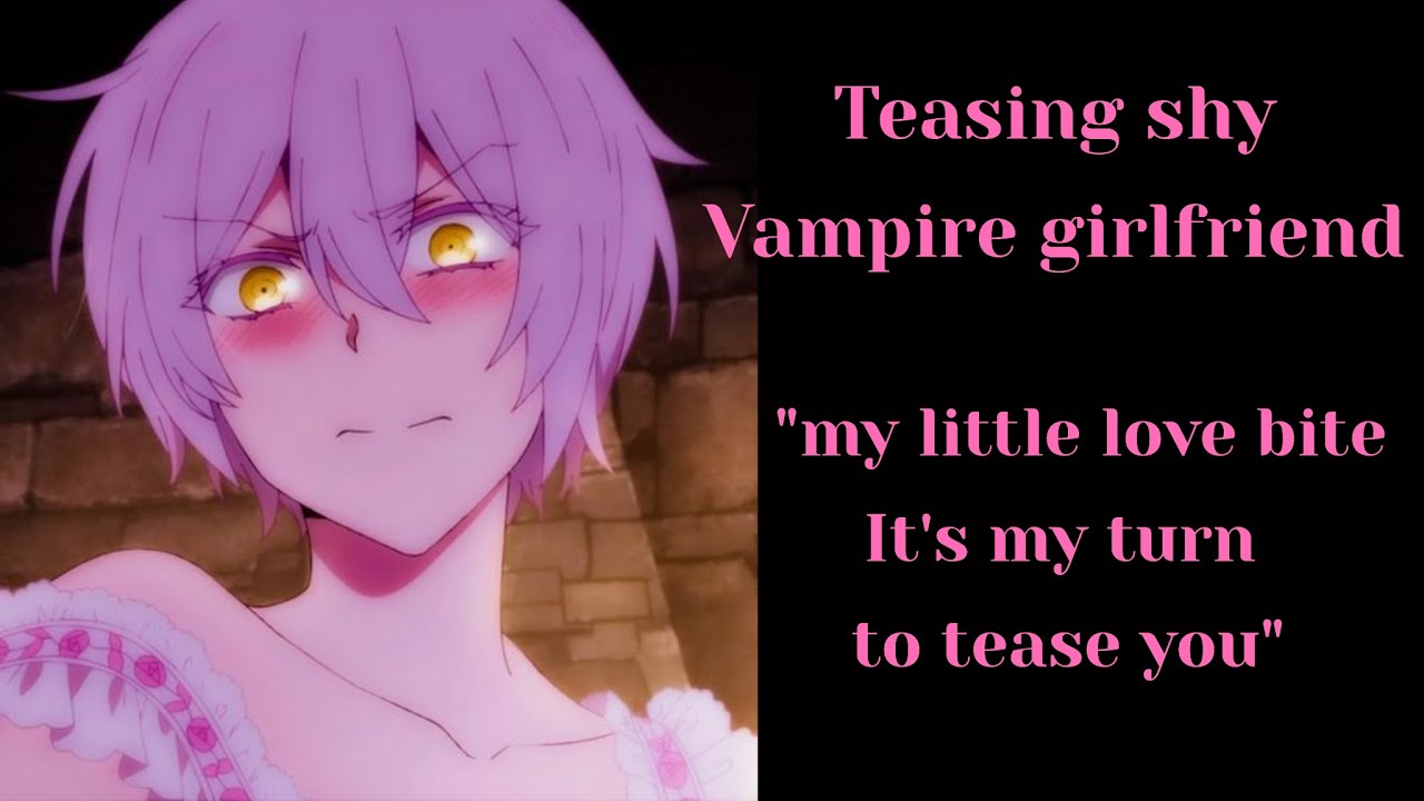 Teasing Vampire Girlfriend Turns Into Something Else (Boyfriend ...