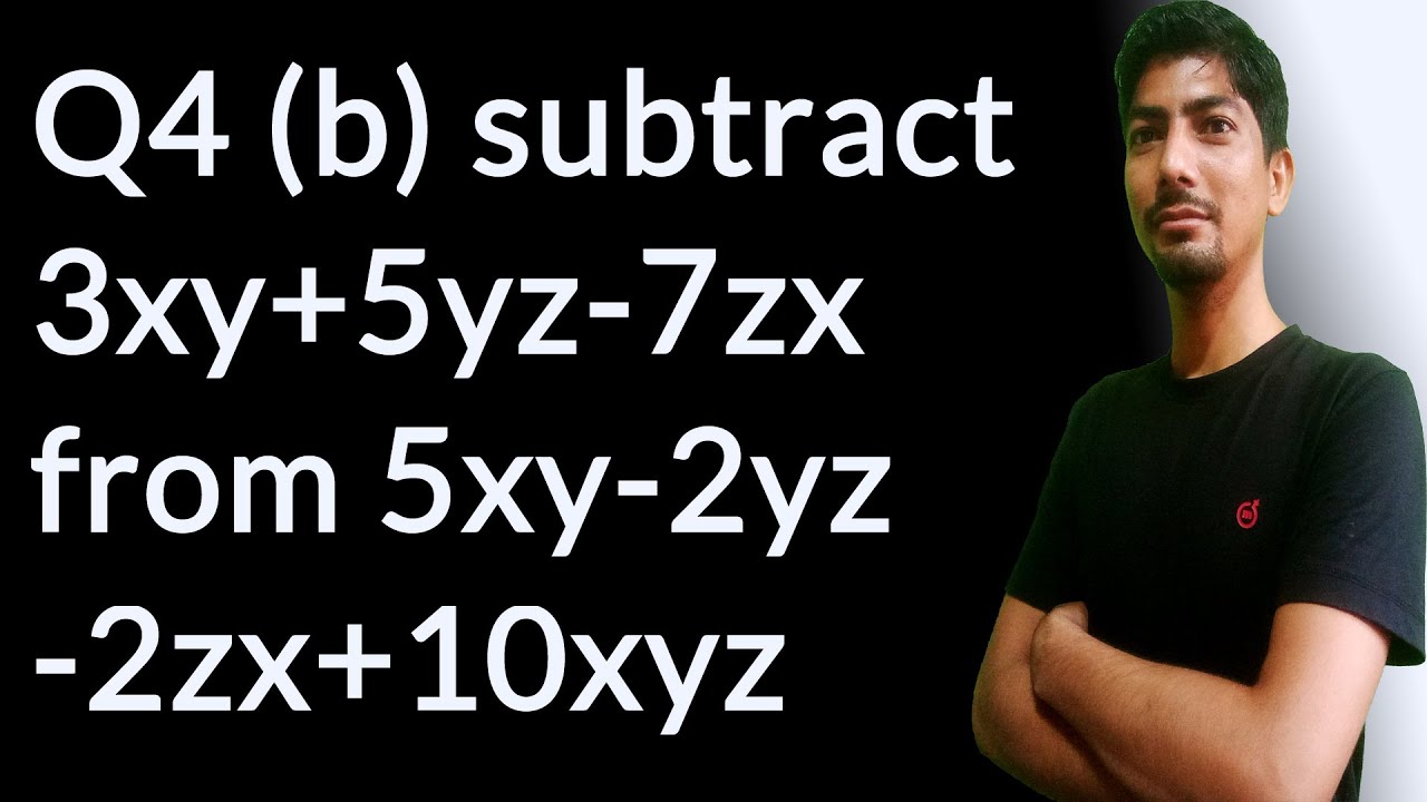 Subtract 3xy 5yz 7zx From 5xy 2yz 2zx 10xyz Class 8 Exercise 9 1