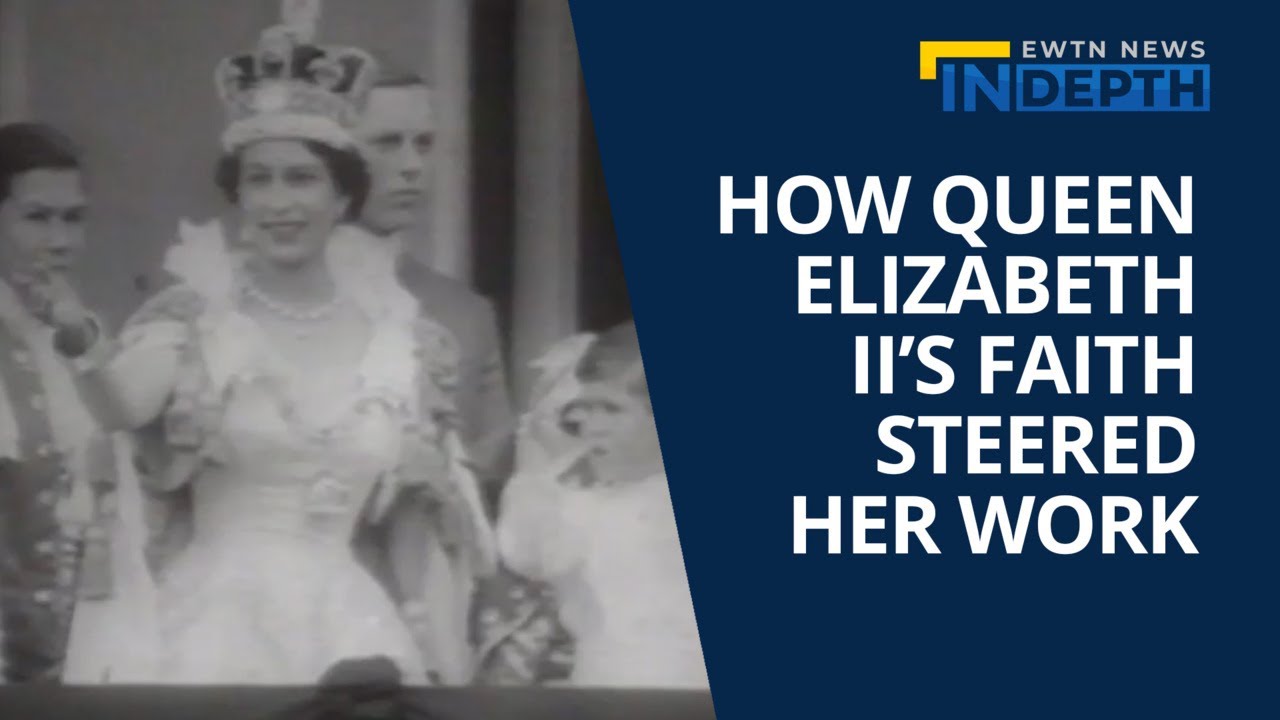 How Queen Elizabeth II's Faith Guided Her Work | EWTN News In Depth ...