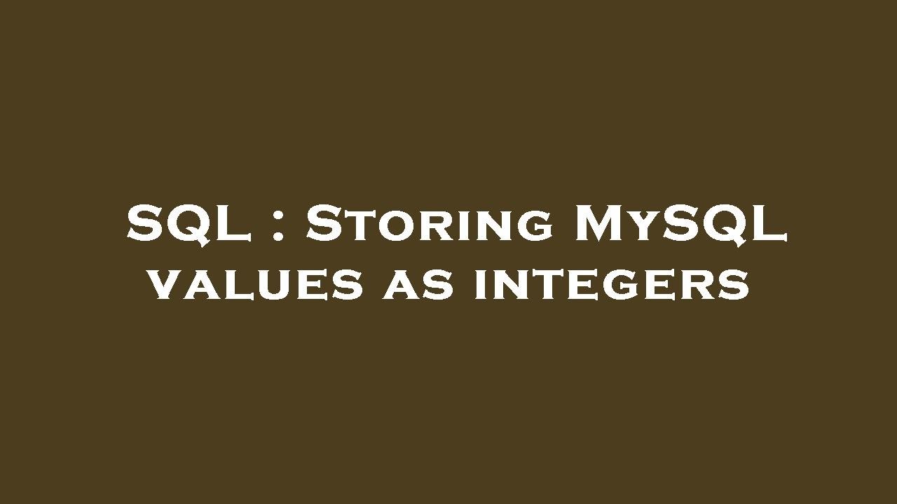 Sql Storing Mysql Values As Integers Youtube