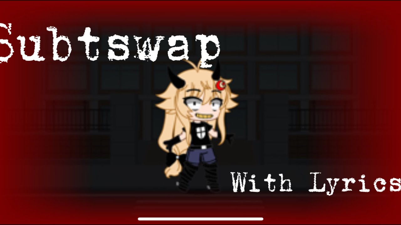 Subtswap With Lyrics (the music rightful owner is in the destruction ...