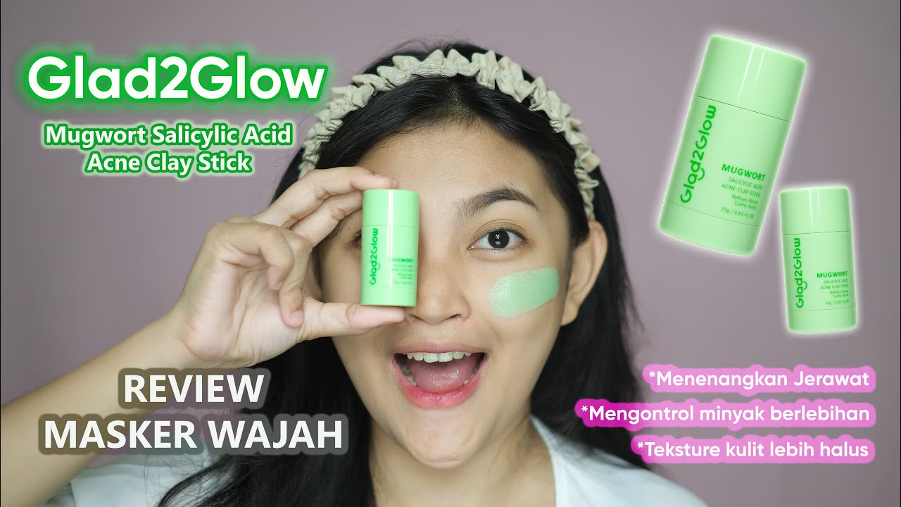 Review Masker GLAD2GLOW MUGWORT SALICYLIC ACID ACNE CLAY STICK ...
