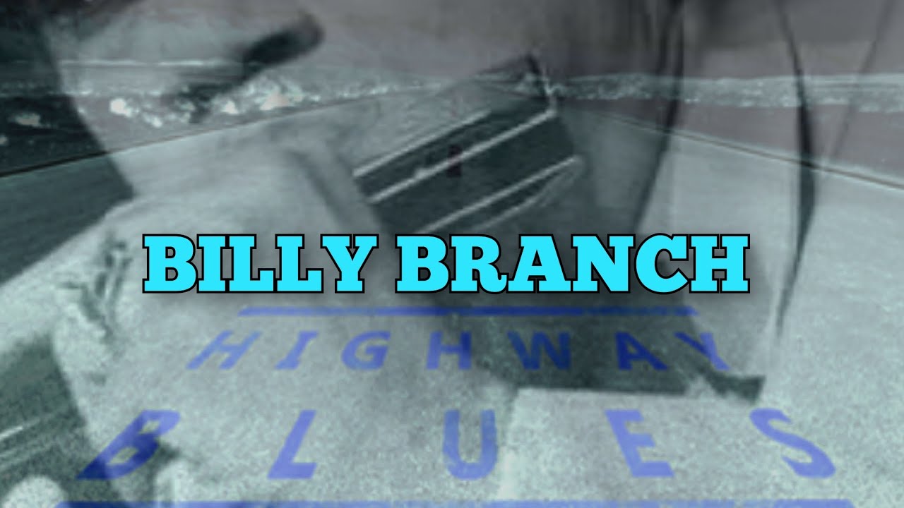 BILLY BRANCH Highway Blues - YouTube