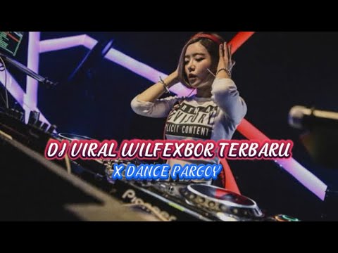 DJ VIRALL WILFEXBOR X DANCE PARGOY TERBARU 2023 🔥
