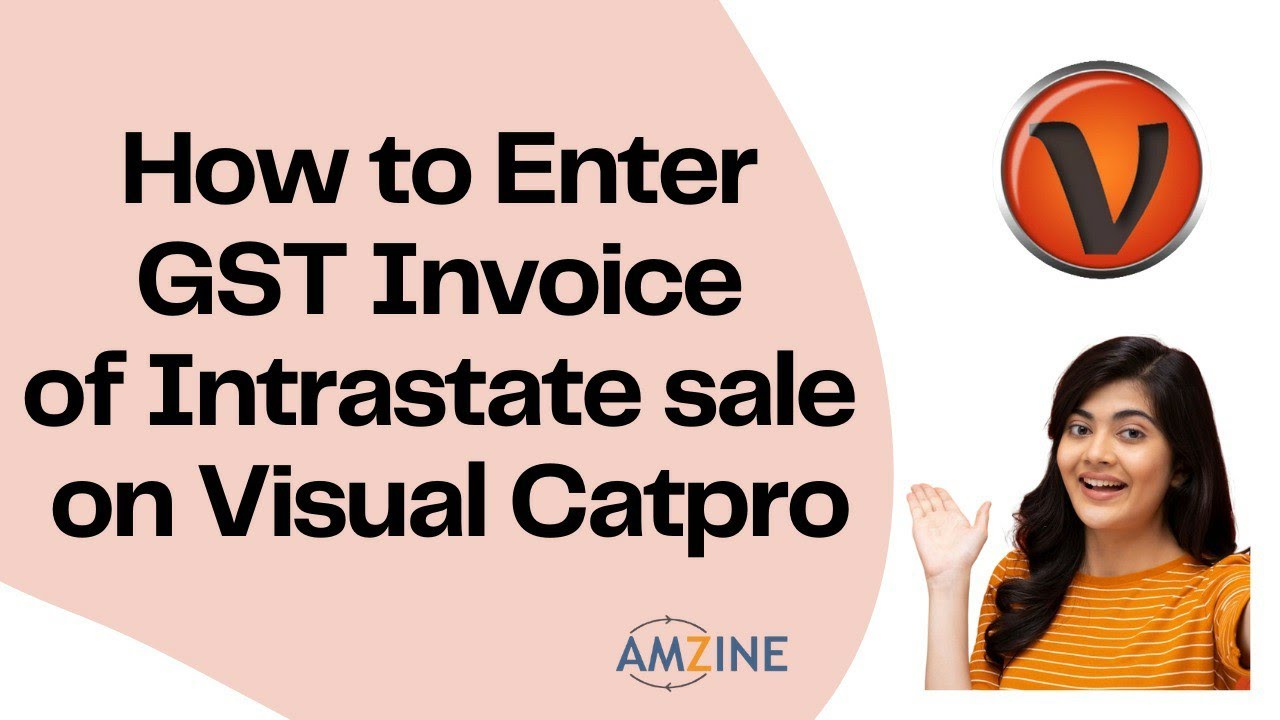 Topic- 24. How to Enter GST invoice of intrastate sale on Visual Catpro ...
