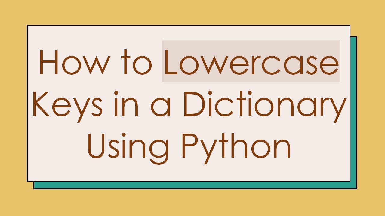 How To Lowercase Keys In A Dictionary Using Python Youtube