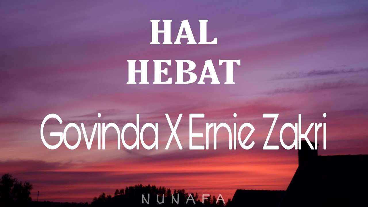 Govinda X Ernie Zakri - Hal Hebat (Lyrics) - YouTube