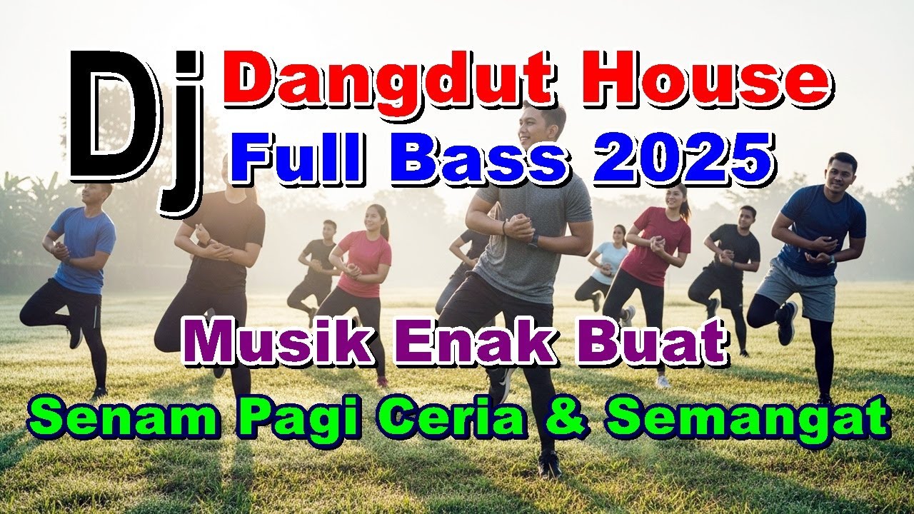 DJ Dangdut House Full Bass 2025 – Musik Enak Buat Senam Pagi Ceria ...