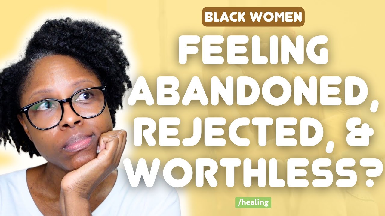 Feeling Abandoned, Rejected, & Worthless? ⭐ DO THIS ⭐ • a black woman ...