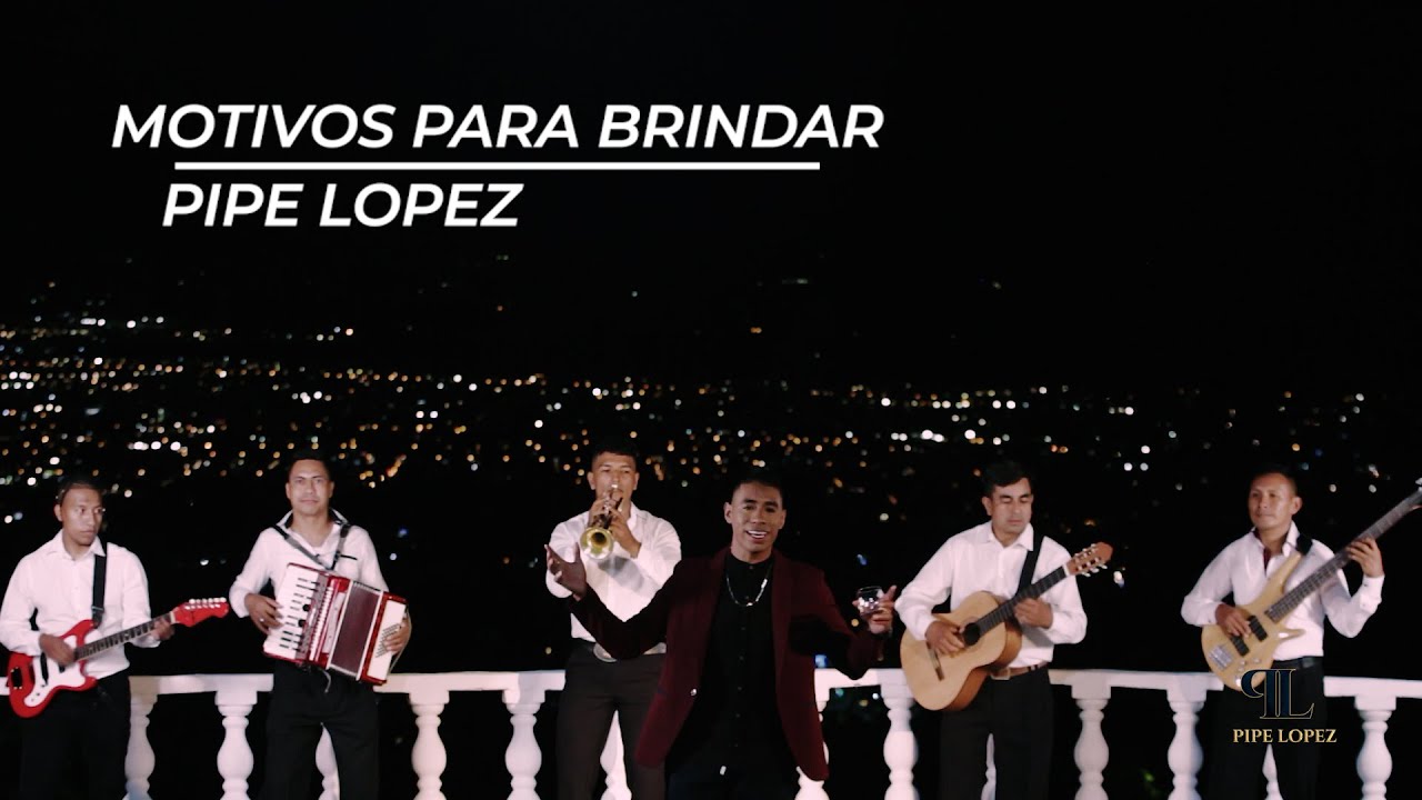 Motivos para Brindar - PIPE LOPEZ (OFICIAL) - YouTube