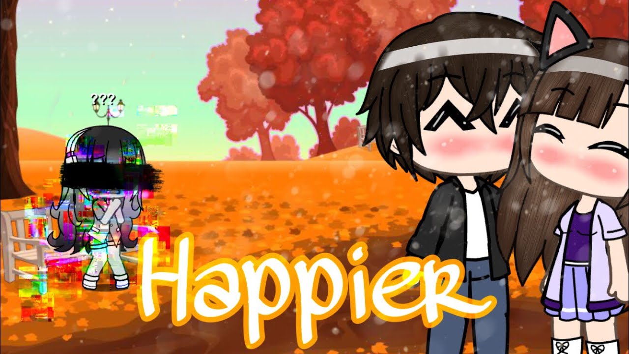 Happier ||~GLMV~|| - YouTube