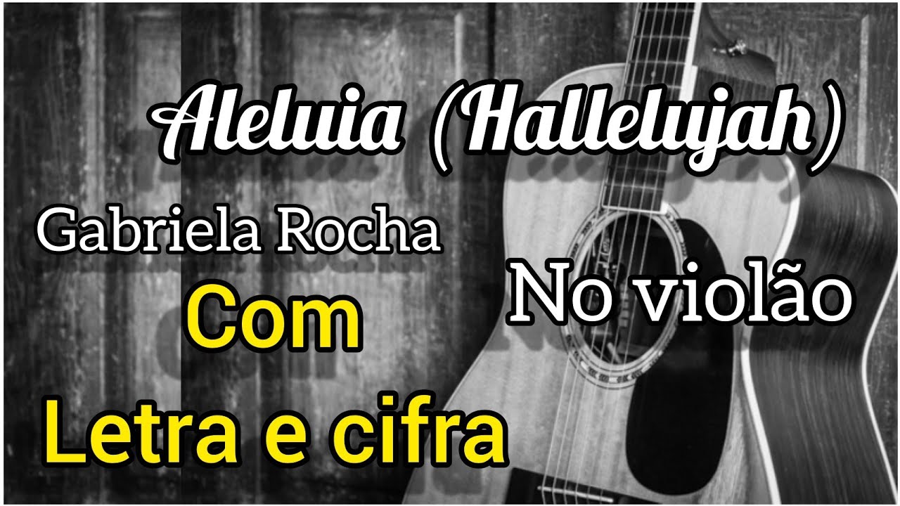 Aleluia (Hallelujah)- GABRIELA ROCHA (letra e cifra) Voz e violão - YouTube