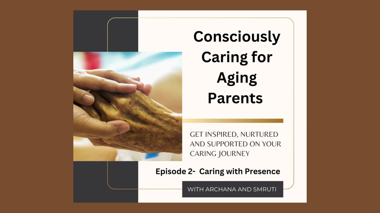Caring in Presence| Consciously Caring for Aging Parents - YouTube