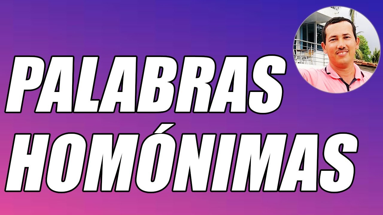 ¿QUÉ SON LAS PALABRAS HOMÓNIMAS? ¡DESCÚBRELO AQUÍ CON EJEMPLOS CLAROS ...