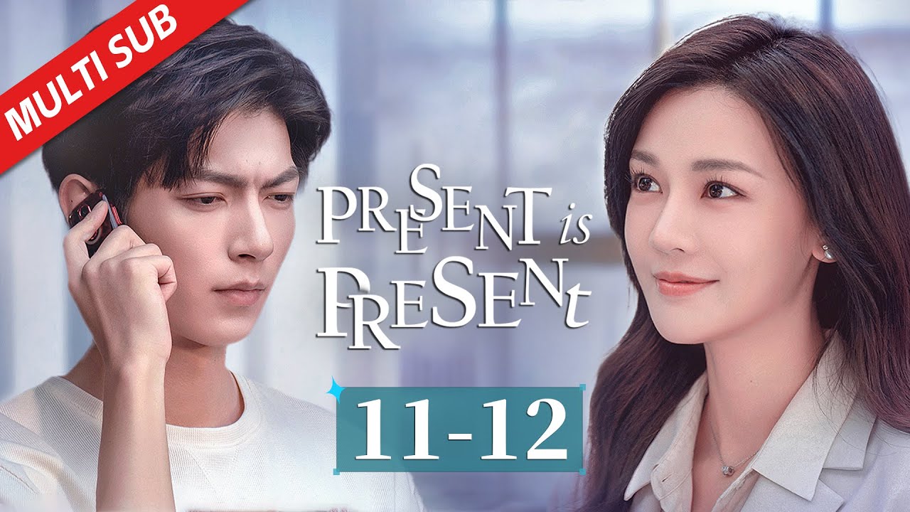【FULL / MULTI SUB】Present is present EP11~12 | Fall in Love with Each Other Again and Again ...