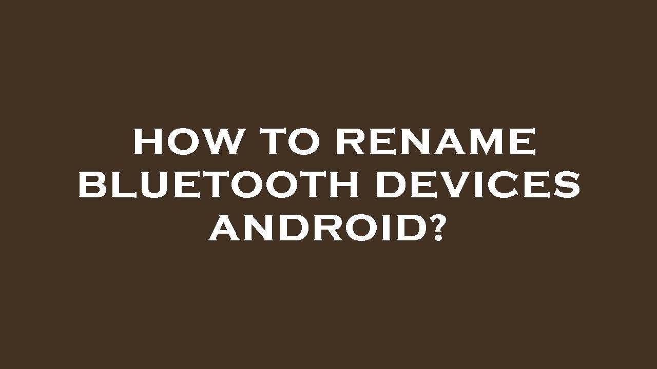 How to rename bluetooth devices android? - YouTube