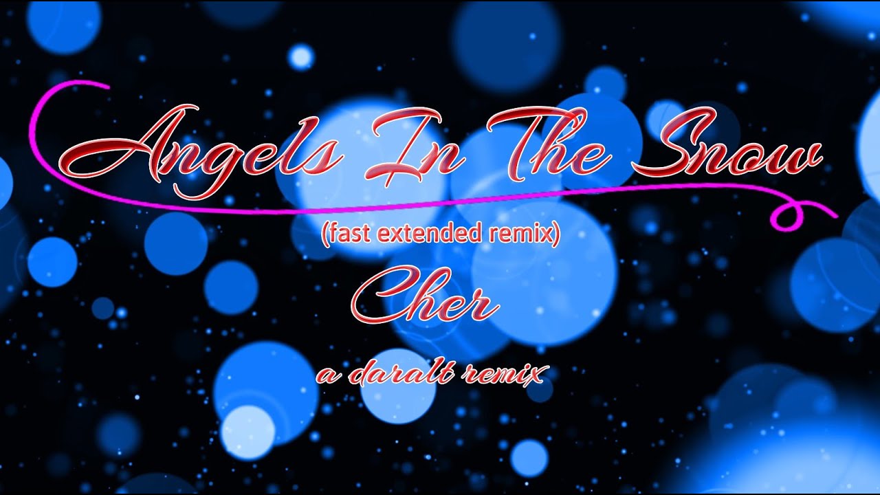 Angels In The Snow (fast extended remix) - Cher - A Daralt Remix - YouTube