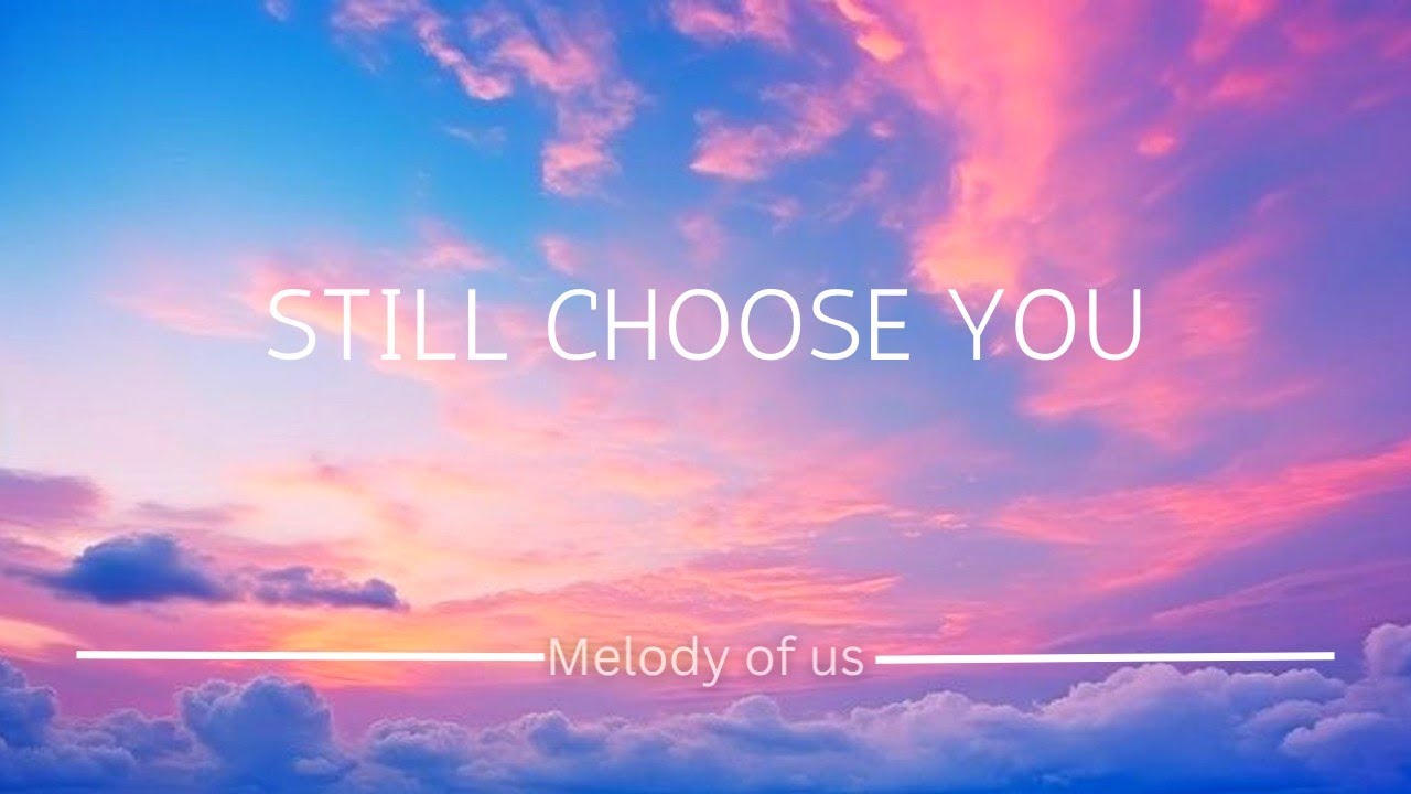 I Still Choose You Every Time – Heart Touching Lyrics Video - YouTube
