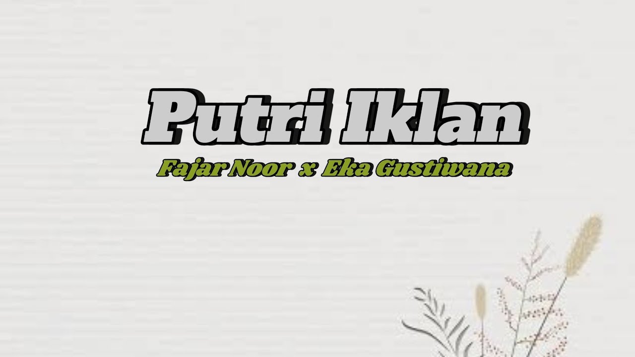 Putri Iklan — Fajar noor X Eka gustiwana Lirik