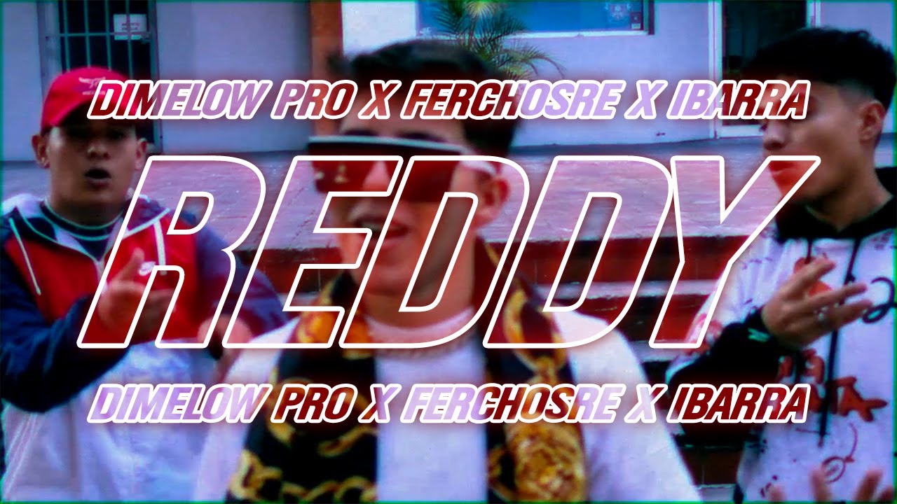 REDDY - Dimelow Pro x @FerchoSRE x Ibarra (Video Oficial) - YouTube