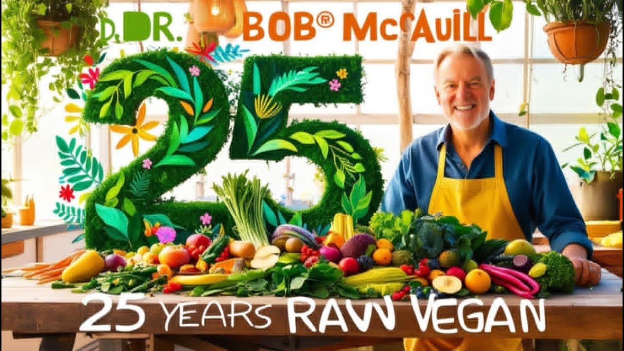 25 Years Raw Vegan: My Journey to Thriving Naturally|| Dr. Bob McCauley ...