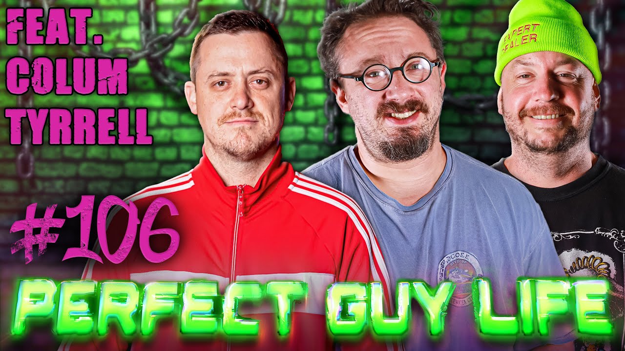 Perfect Guy Life Podcast #106 Feat. Colum Tyrrell w/ Sam Hyde & Nick ...