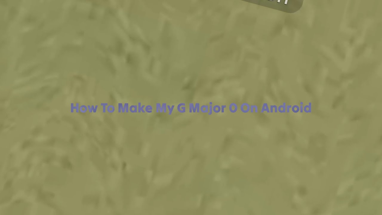 How To Make My G Major 0 On Android - YouTube