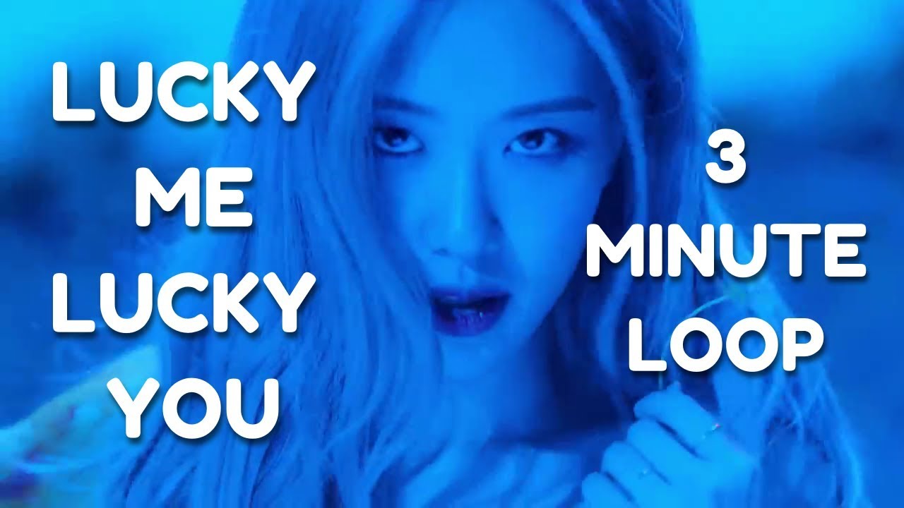 LUCKY ME, LUCKY YOU - ROSÉ - 3 MINUTE LOOP - YouTube