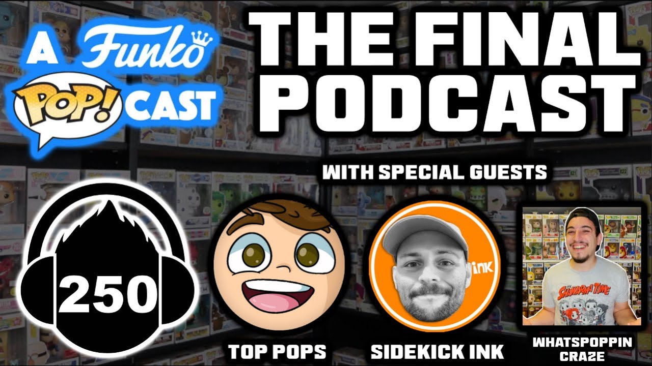 Top Pops, Sidekick Ink, & whatsPOPincraze | THE FINAL PODCAST! (A Funko ...