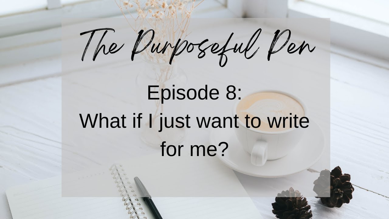 Episode 8: What if I just want to write for me? - YouTube