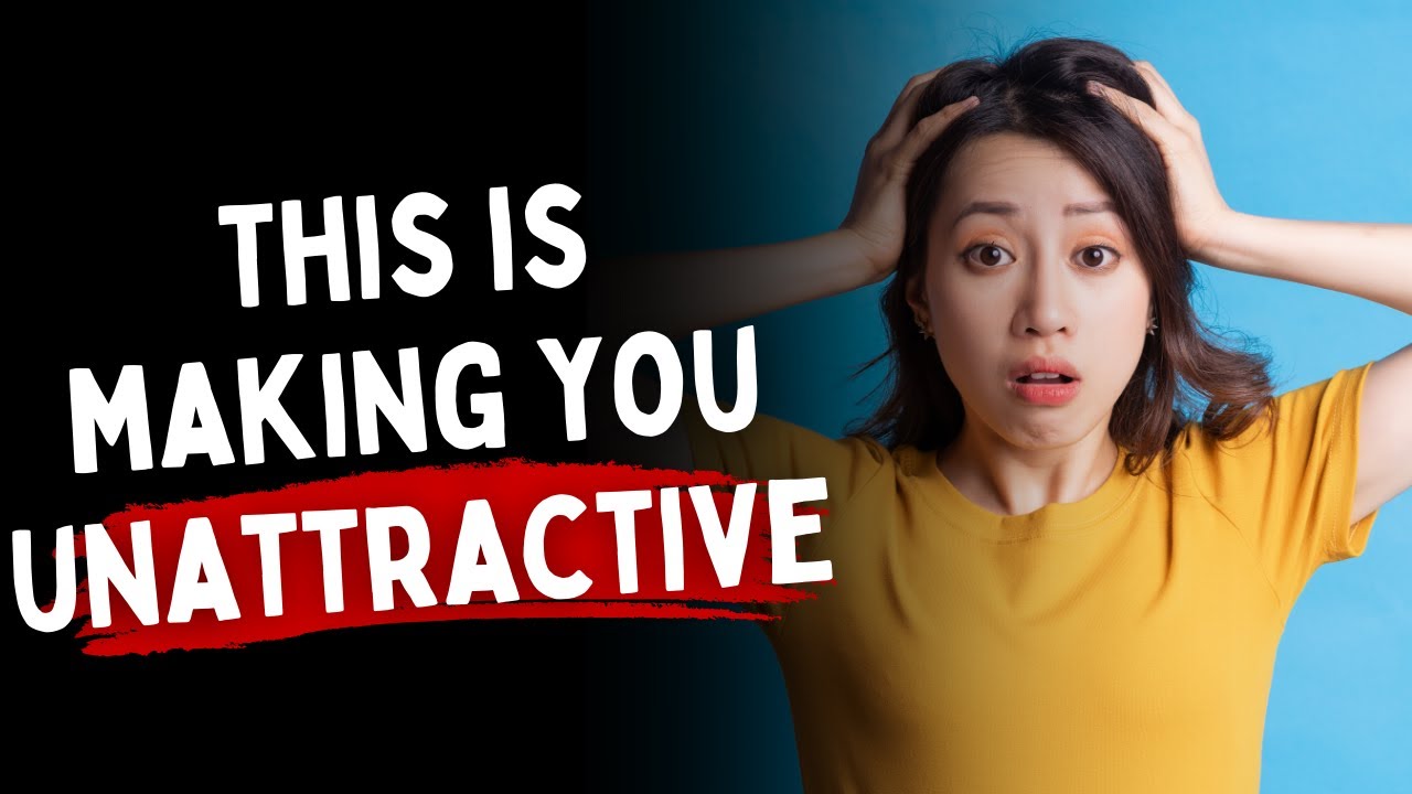 5 Behaviors that are making you LESS attractive - YouTube