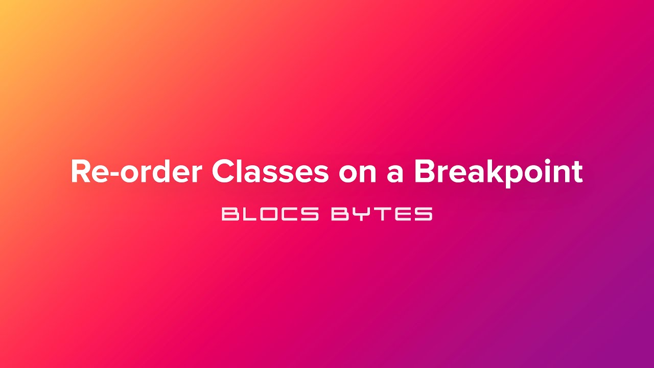 How to Re-order classes on a Breakpoint - YouTube
