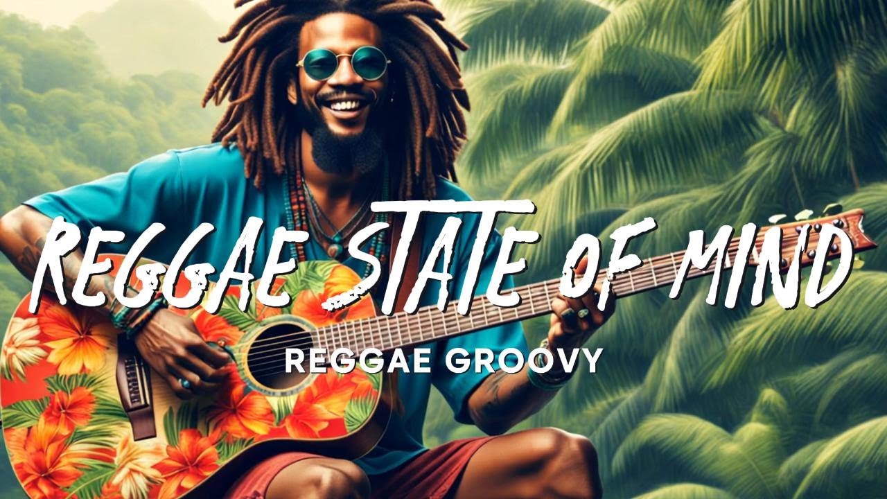 TOP REGGAE RELAXING 2025 - REGGAE STATE OF MIND - FULL REGGAE INSTRUMEN ...