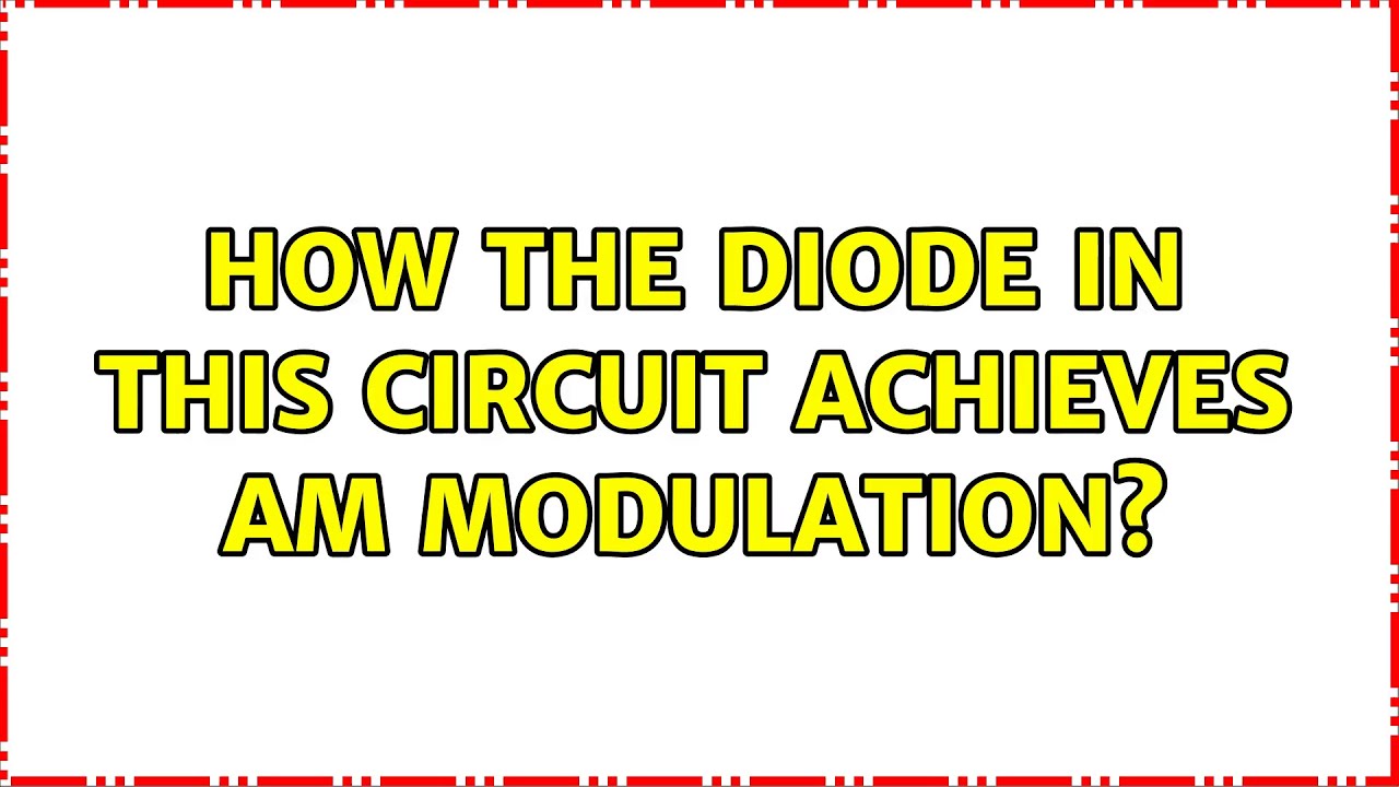 How the diode in this circuit achieves AM modulation? - YouTube