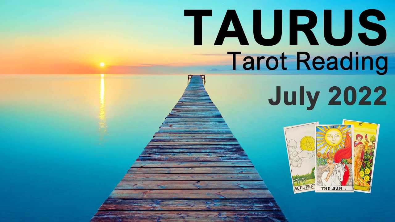 TAURUS JULY 2022 TAROT READING "BROADENING YOUR HORIZONS & COMING INTO ...