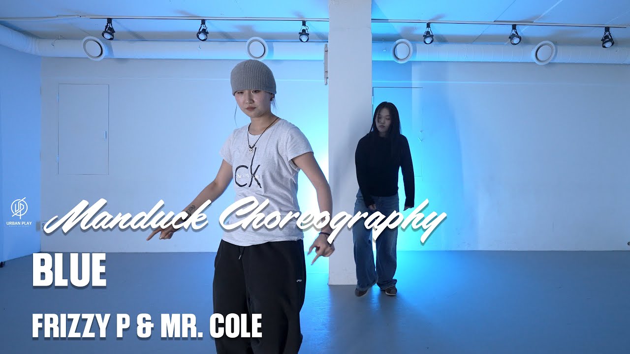 BLUE - FRIZZY P & MR. COLE / MANDUCK I Choreography / Urban Play Dance ...