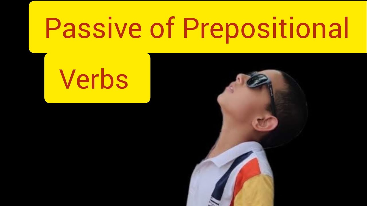 passive voice of Prepositional Verbs/passive voice of Prepositional ...