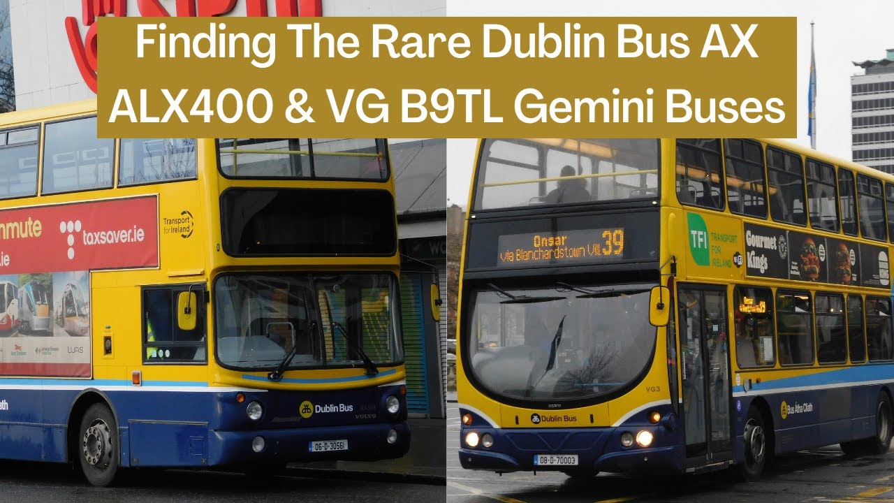 Finding The RARE Dublin Bus AX ALX400 & VG B9TL Gemini Buses In Ireland ...