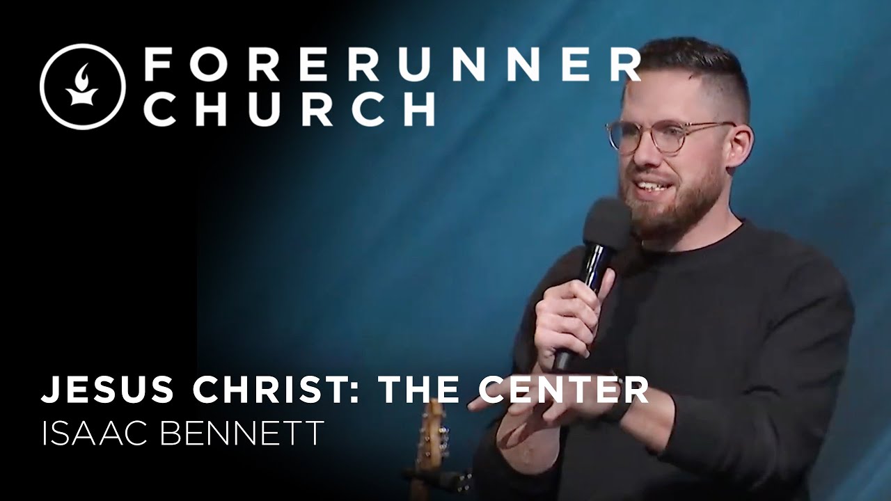 Jesus Christ: The Center | Isaac Bennett - YouTube