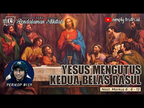YESUS MENGUTUS KEDUA BELAS RASUL / PERIKOP 159 / Markus 6 : 6 - 13 / SERI PENDALAMAN ALKITAB