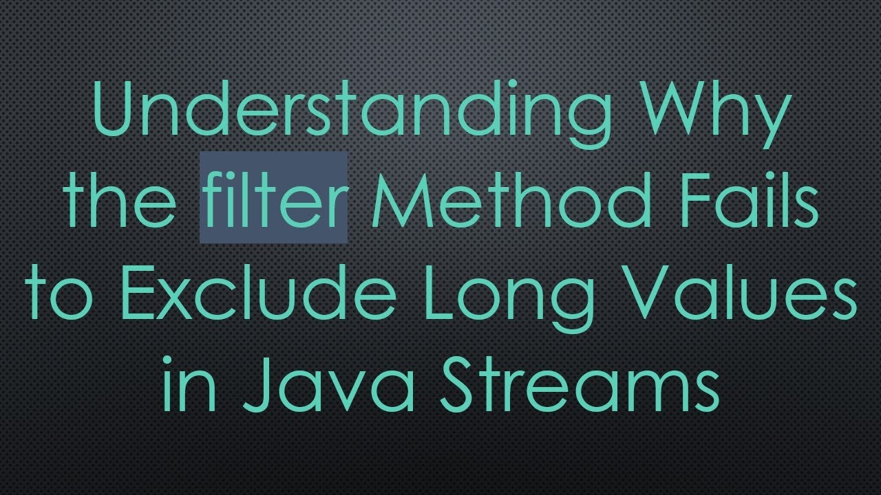 Understanding Why The Filter Method Fails To Exclude Long Values In Java Streams Youtube