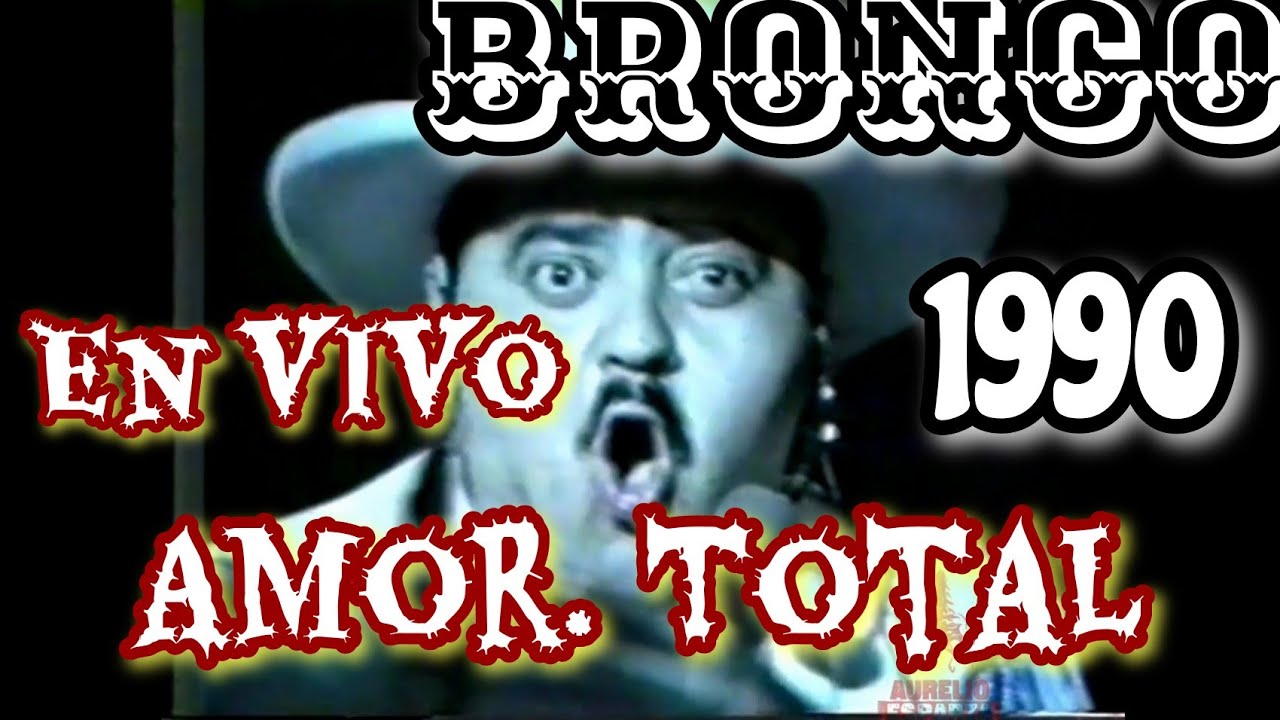 Amor total, Bronco en vivo 1990. - YouTube