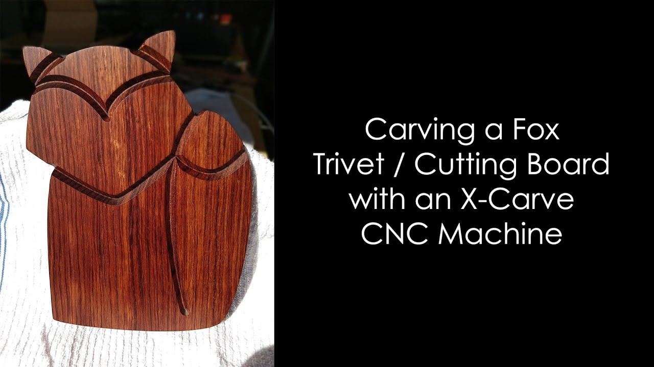 Carving a Fox Trivet / Cutting Board with an X-Carve CNC Machine #fox # ...