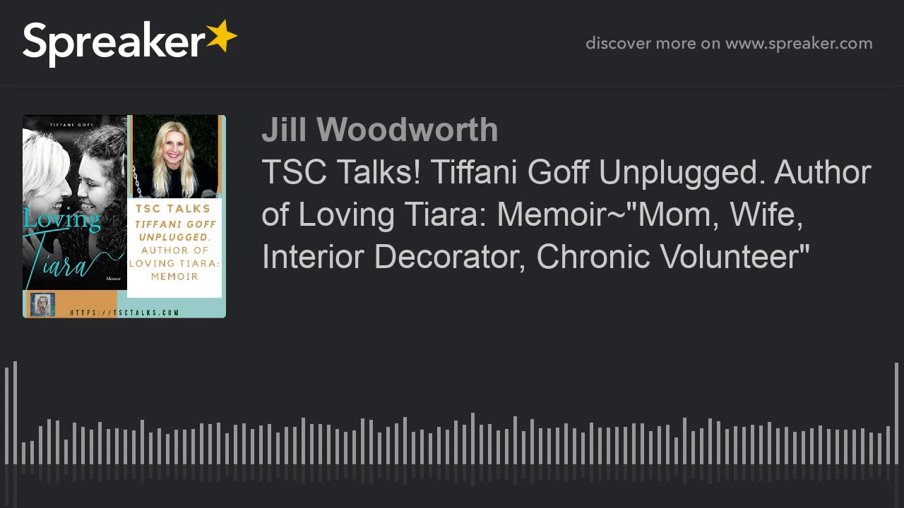 TSC Talks! Tiffani Goff Unplugged. Author of Loving Tiara: Memoir~"Mom ...