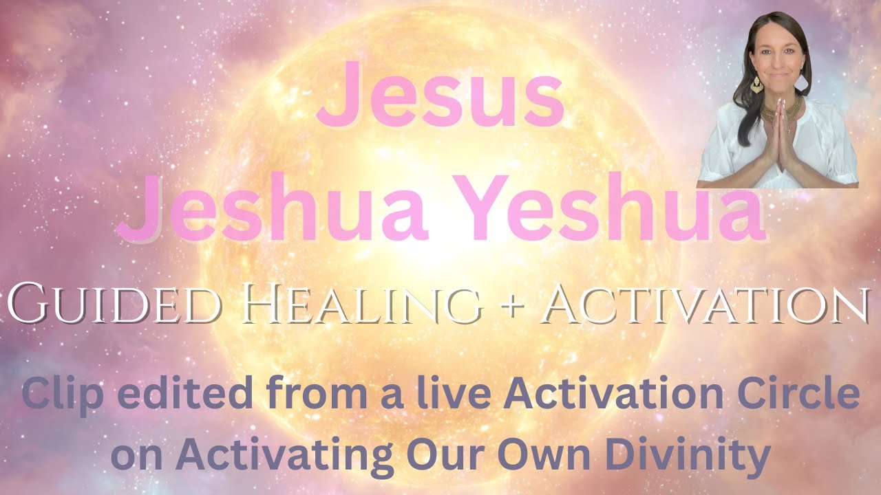 Guided Healing + Activation with Jesus Jeshua Yeshua - From a workshop ...