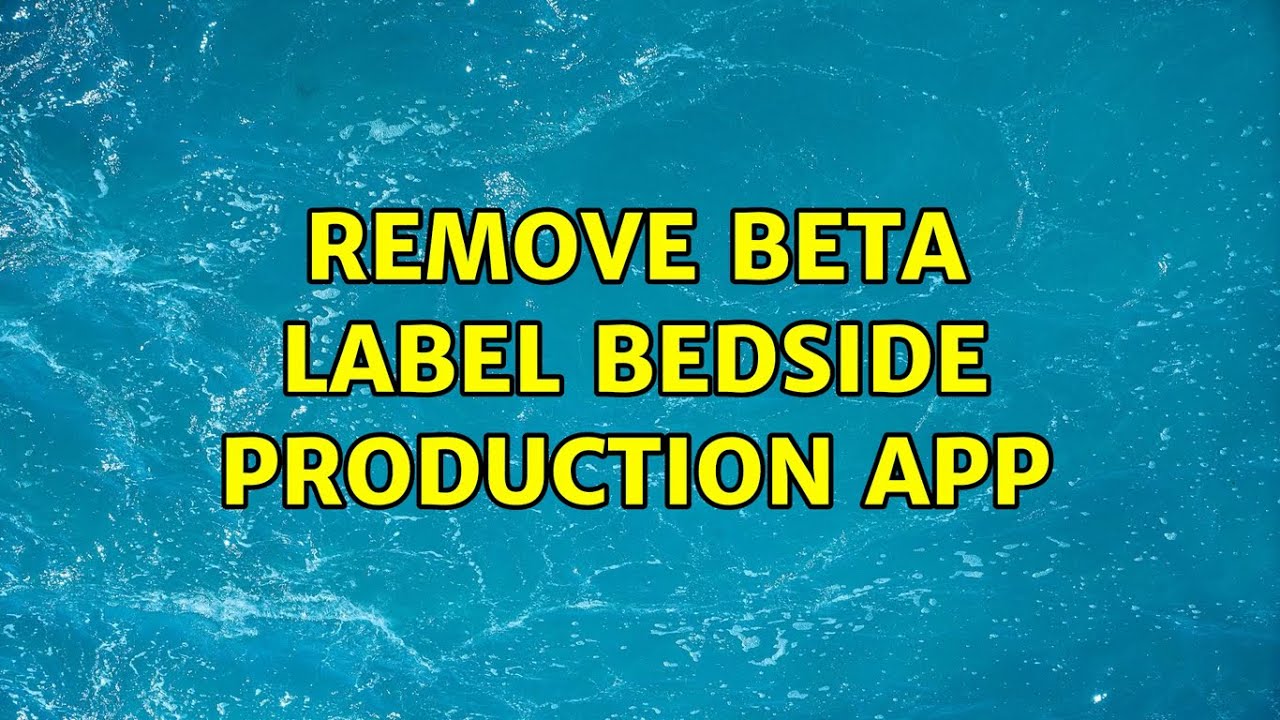 Remove beta label bedside production app - YouTube