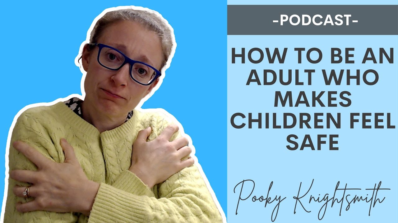 How to be an Adult Who Makes Children Feel Safe - YouTube