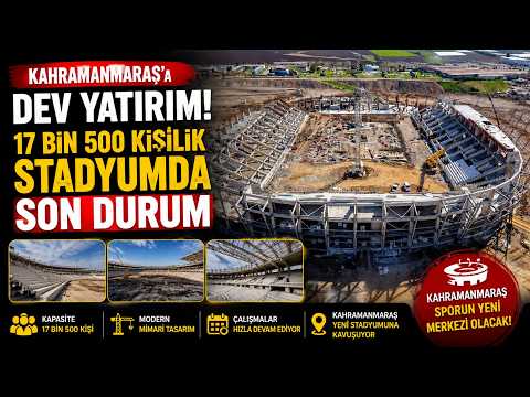 17 Bin 500 Kişilik Kahramanmaraş Stadyumu'nda Son Durum