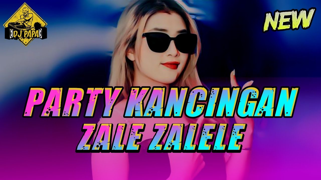 NEW LAGU PARTY 🌴 ZALE ZALELE - DJ PAPA REMIX - YouTube