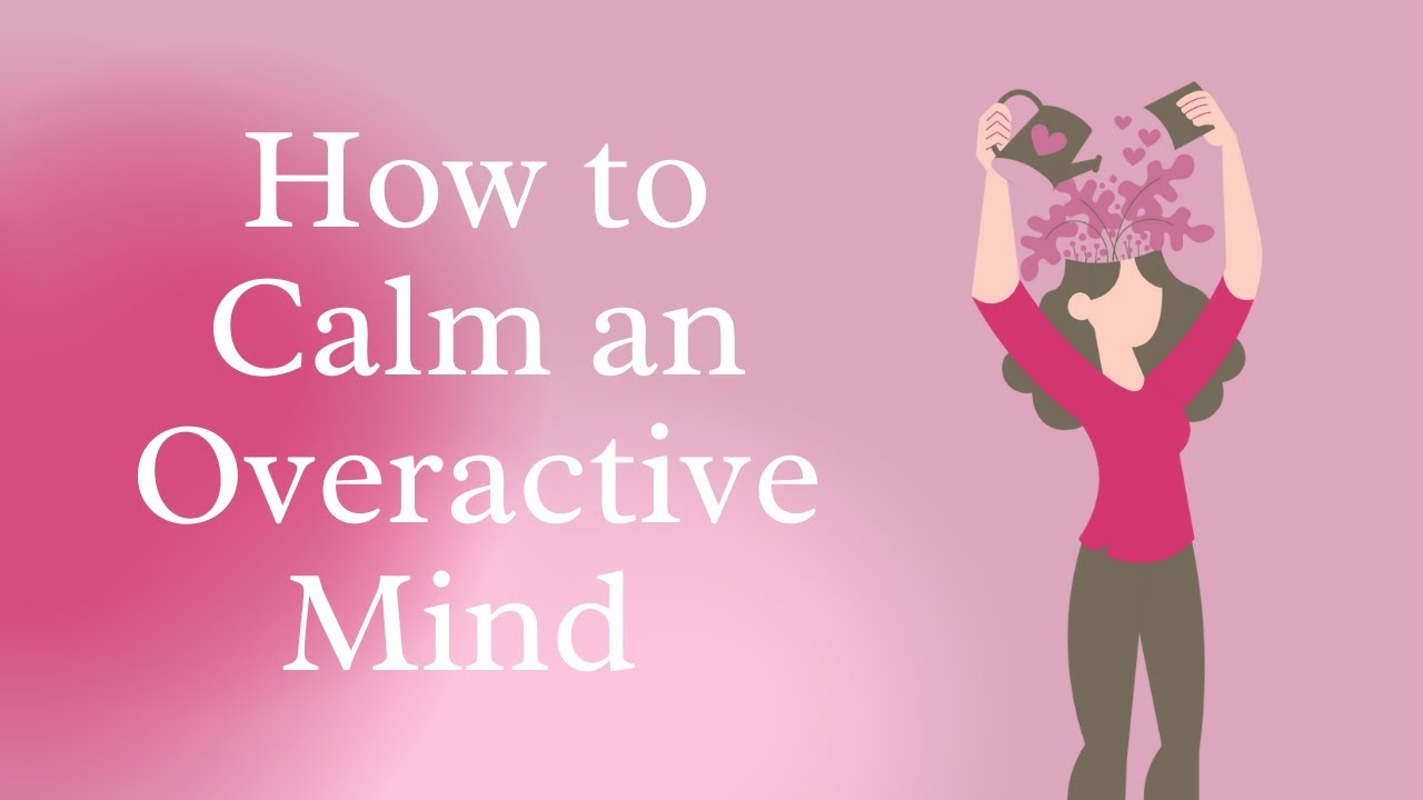 How to Calm an Overactive Mind & Reduce Anxiety Now - YouTube